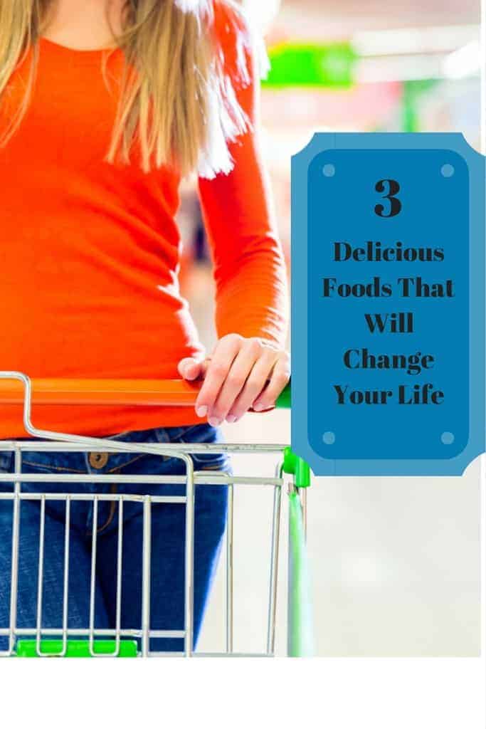 3 Delicious Foods That Will Change Your Life